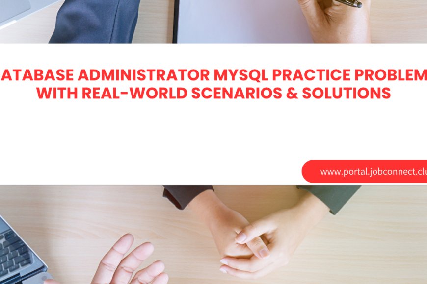 Database Administrator MySQL Practice Problems with Real-World Scenarios & Solutions - Interview ...